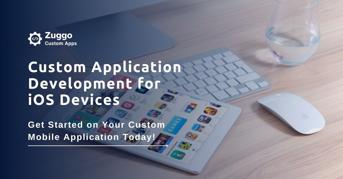 Custom iOS App Development Services - Zuggo Custom Apps